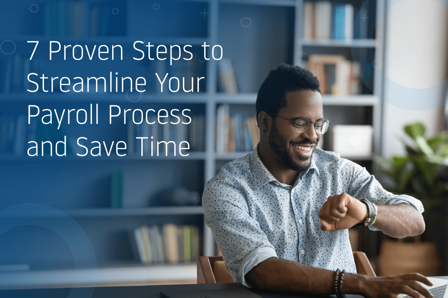 7 Proven Steps to Streamline Your Payroll Process and Save Time - uAttend