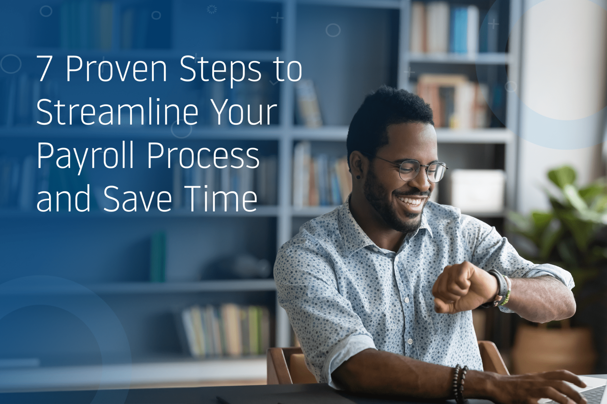 7 Proven Steps to Streamline Your Payroll Process and Save Time - uAttend